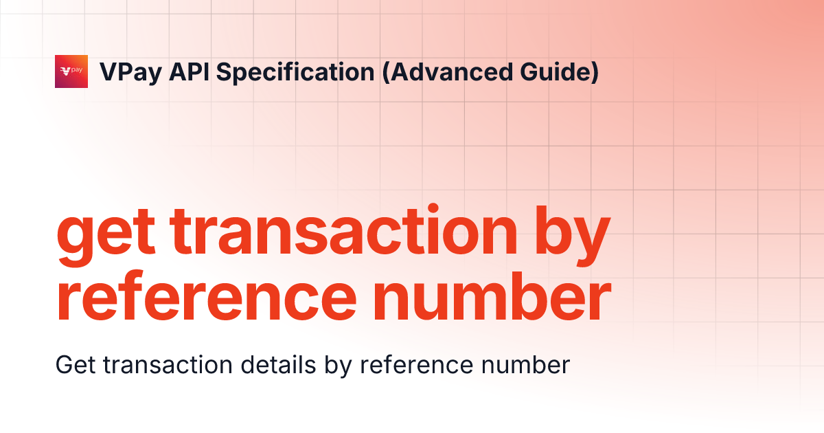 get transaction by reference number | VPay API Specification (Advanced Guide)