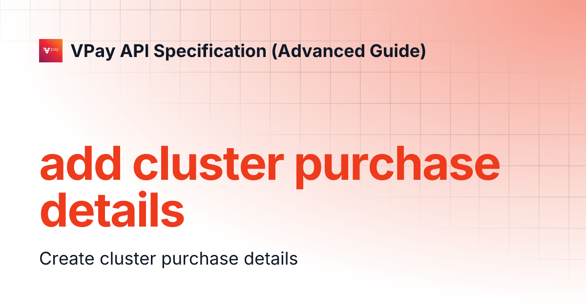add cluster purchase details | VPay API Specification (Advanced Guide)
