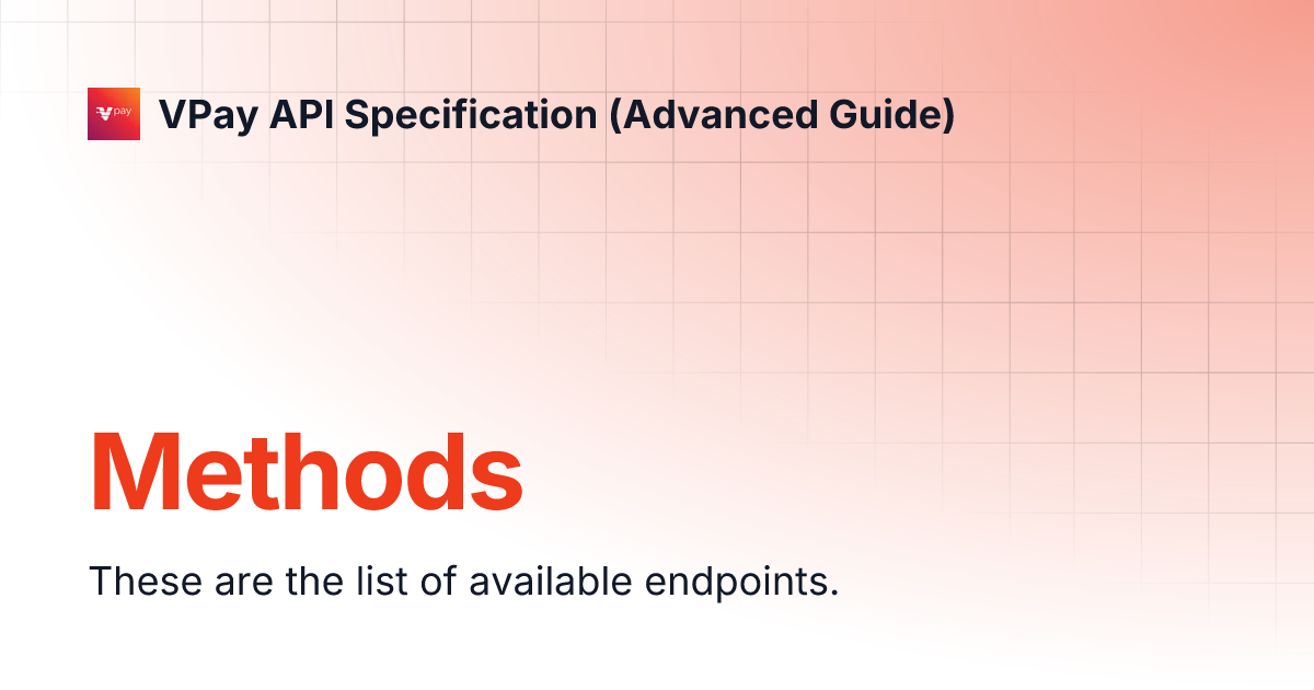 Methods | VPay API Specification (Advanced Guide) Methods | VPay API Specification (Advanced Guide)