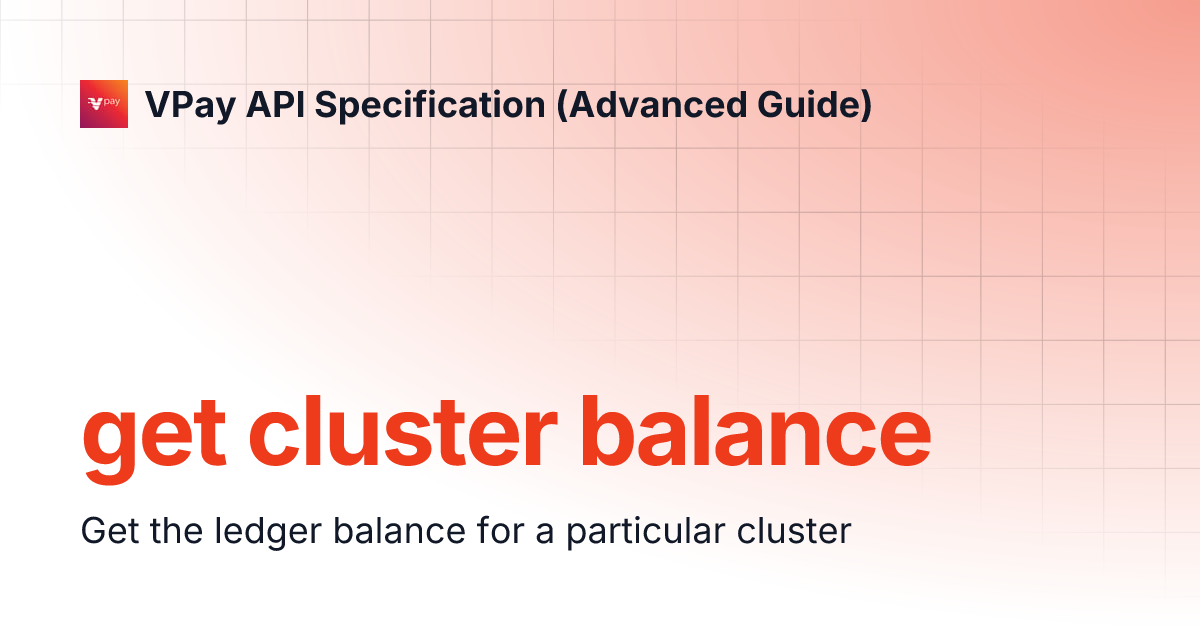 get cluster balance | VPay API Specification (Advanced Guide) get cluster balance | VPay API Specification (Advanced Guide)