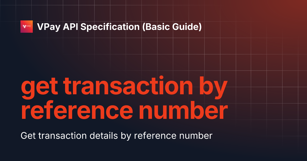 get transaction by reference number | VPay API Specification (Basic Guide)